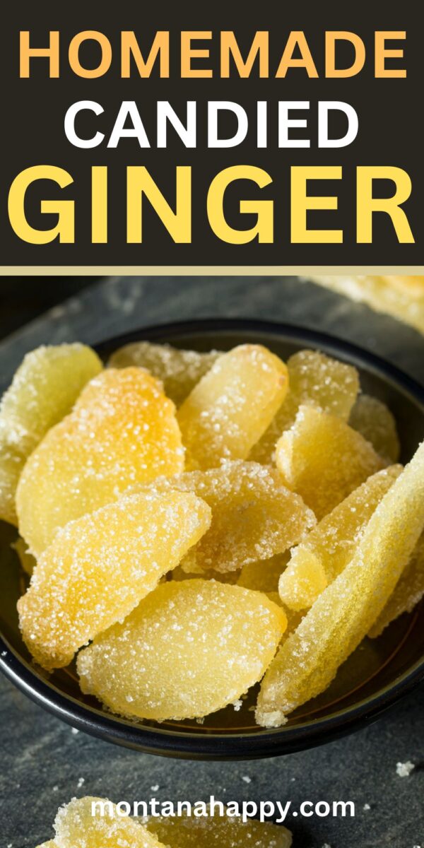 How to Make Homemade Candied Ginger | Montana Happy